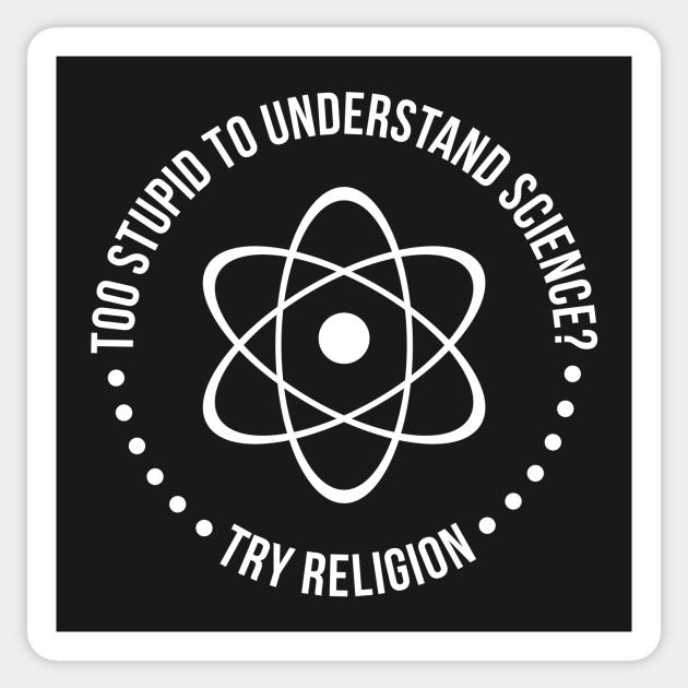 Too Stupid To Understand Science Try Religion Experiment Pegatina TeePublic MX too-stupid-to-understand-science-try-religion-experiment-pegatina-teepublic-mx